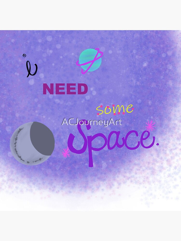 "I need Some Space" Sticker for Sale by ACJourneyArt | Redbubble