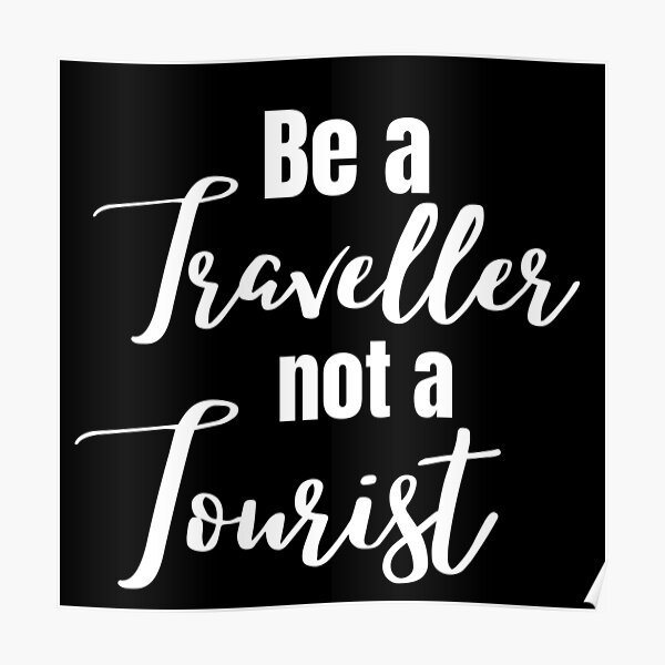 "Be a traveller not a tourist quote artwork" Poster for Sale by ...