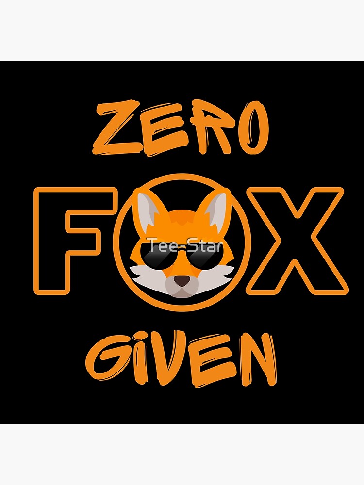 "Zero Fox Given" Poster by Tee-Star | Redbubble