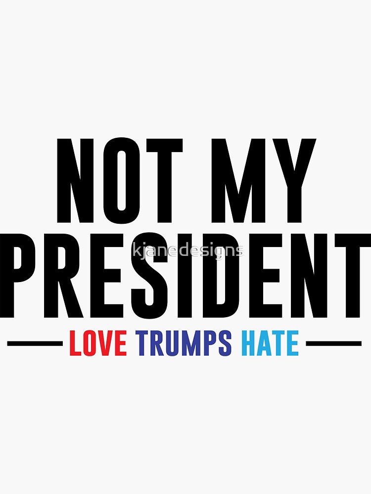 "Not My President" Sticker for Sale by kjanedesigns | Redbubble