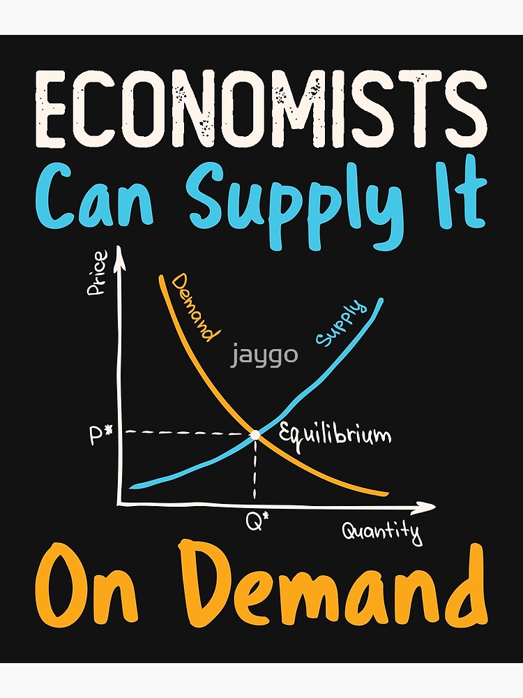 "Economists Can Supply It on Demand" Poster for Sale by jaygo | Redbubble