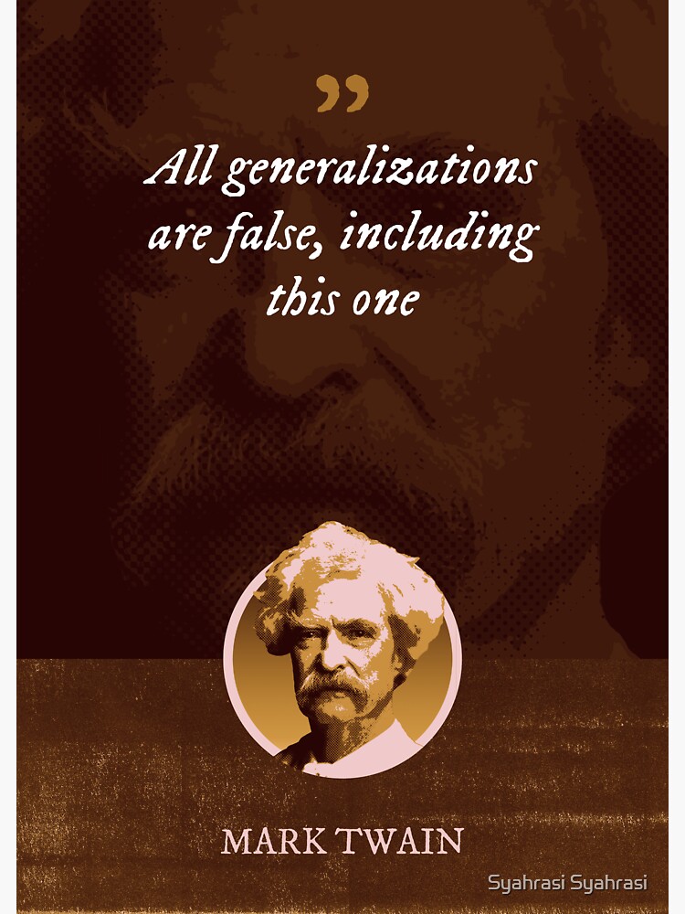"Mark Twain - All generalizations are false, including this one ...