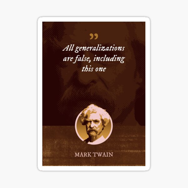 "Mark Twain - All generalizations are false, including this one ...