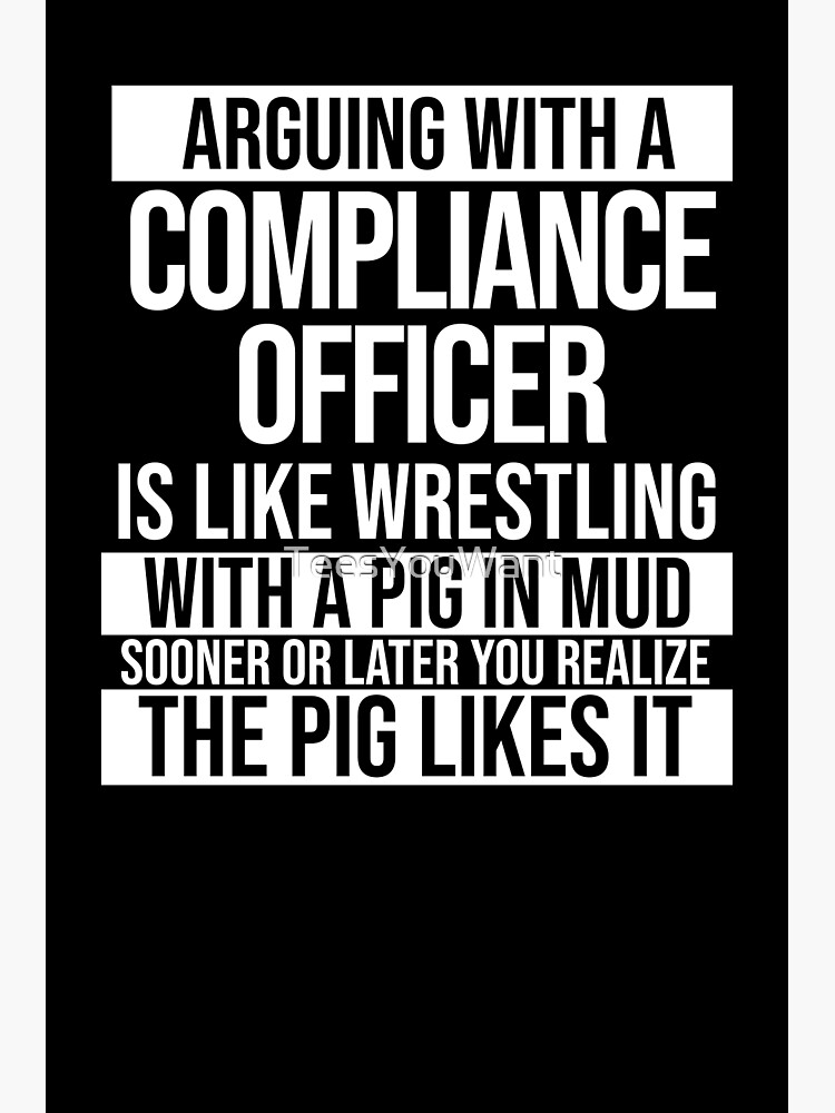 "Arguing With A Compliance Officer Is Like Wrestling With A Pig in Mud ...