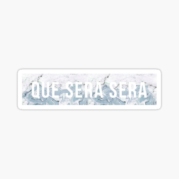 Que Sera Stickers | Redbubble