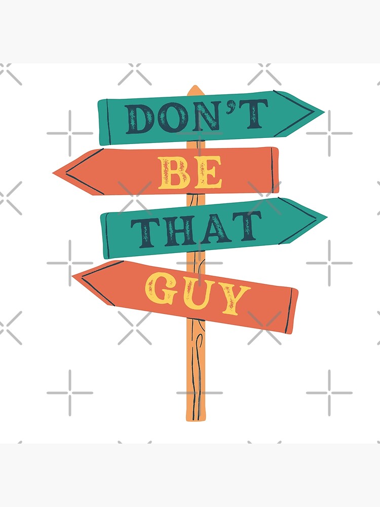 "Don't Be That Guy Meme" Poster for Sale by siyaforshort | Redbubble