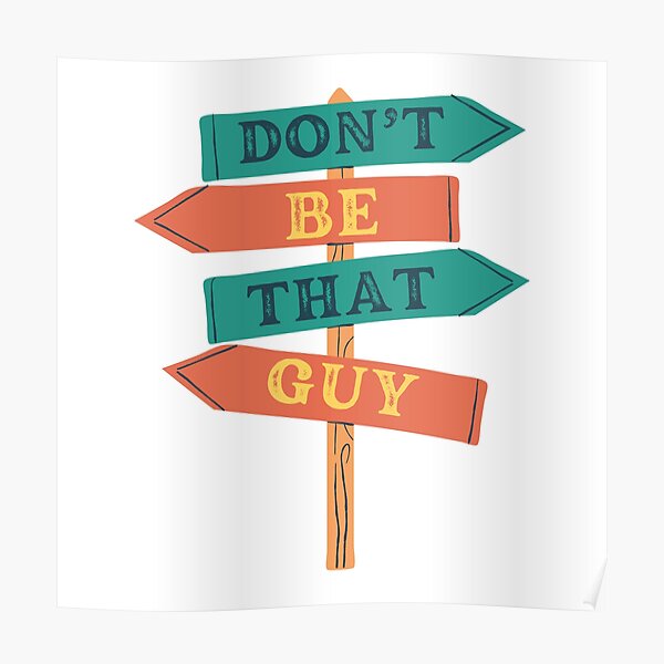 "Don't Be That Guy Meme" Poster for Sale by siyaforshort | Redbubble