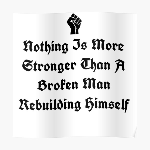 Nothing Is More Stronger Than A Broken Man Rebuilding Himself T Shirt