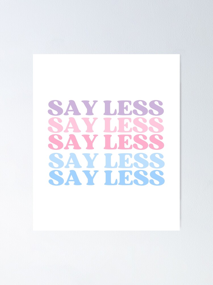 "Say Less Stacked Meme" Poster for Sale by siyaforshort | Redbubble