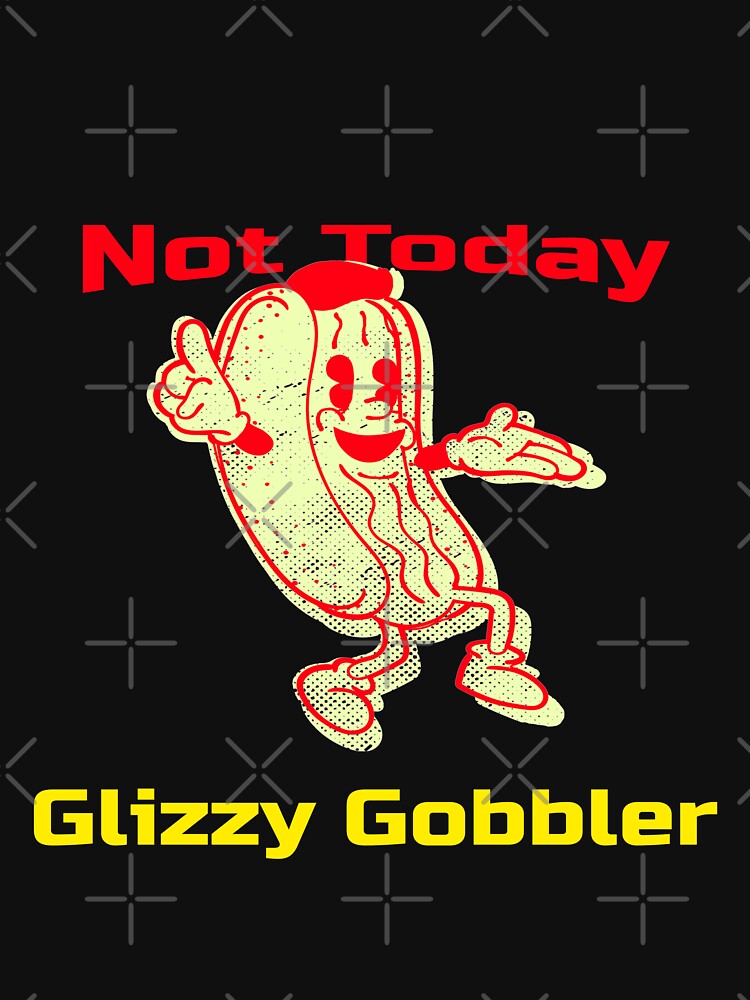 "Not Today Glizzy Gobbler Hotdog Meme/Glizzy Memes/Glizzy tshirts ...