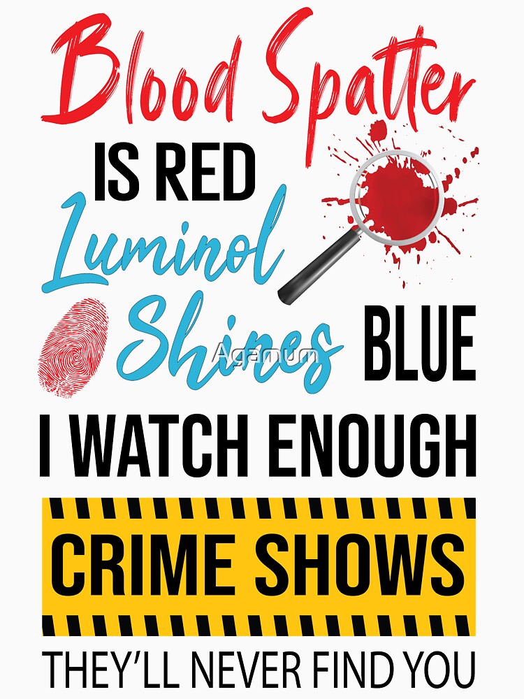 "Blood spatter is red luminol shines blue i watch enough crime shows ...