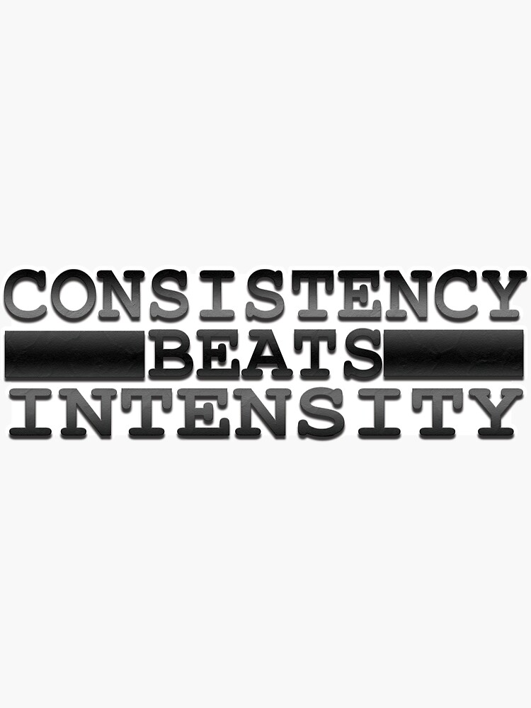 "consistency beats intensity black and gray" Sticker for Sale by Leithl ...