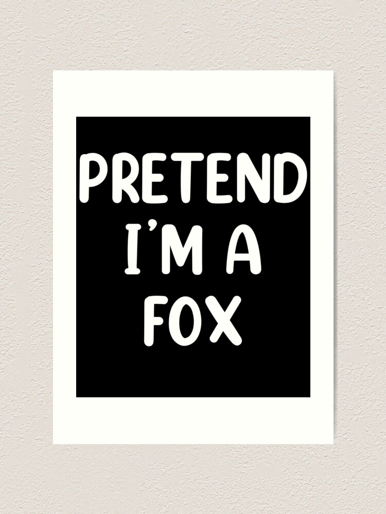 "Pretend I'm A Fox Costume Funny Halloween" Art Print for Sale by Memes ...