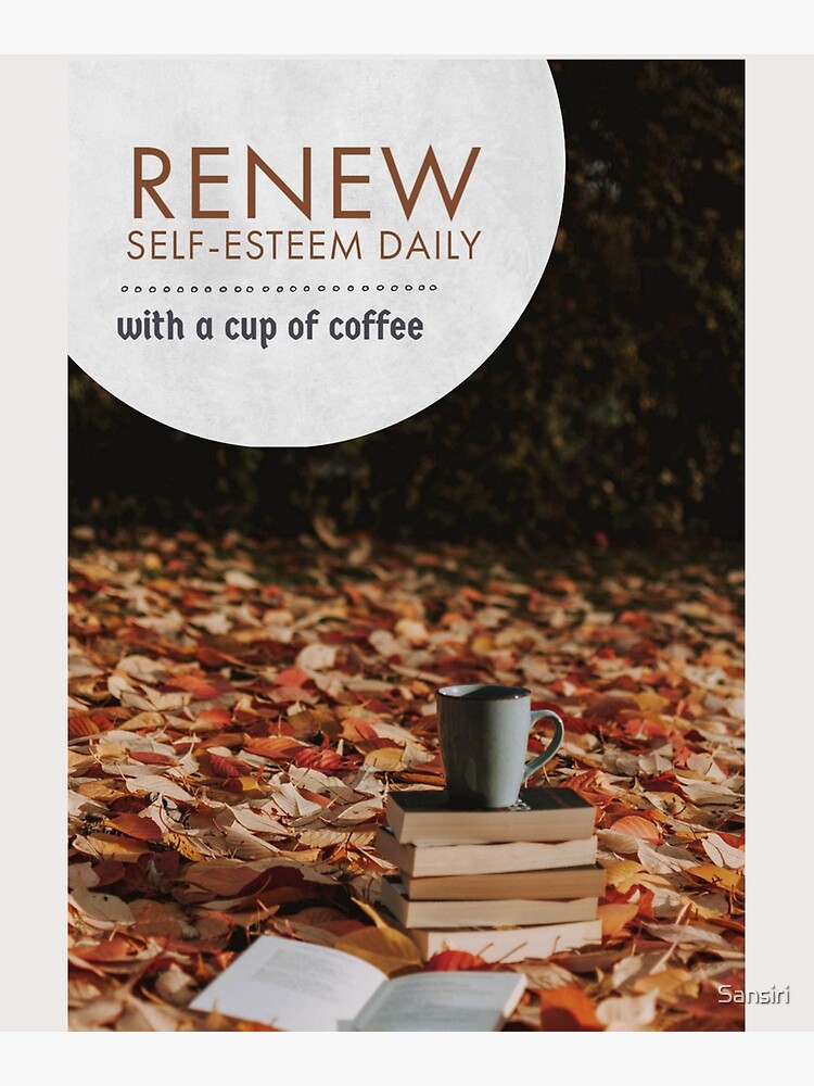 "Renew self-esteem daily." Poster for Sale by Sansiri | Redbubble