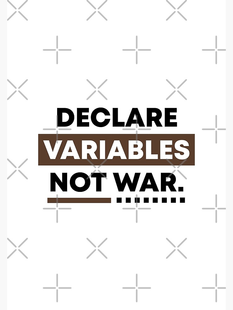 "Declare Variables Not War" Poster for Sale by Projekt51 | Redbubble