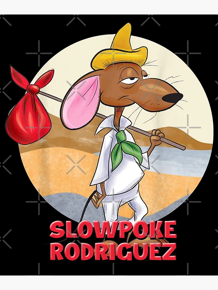 Slowpoke Rodriguez Quotes Slowpoke Rodriguez 1" Art Print For Sale By
