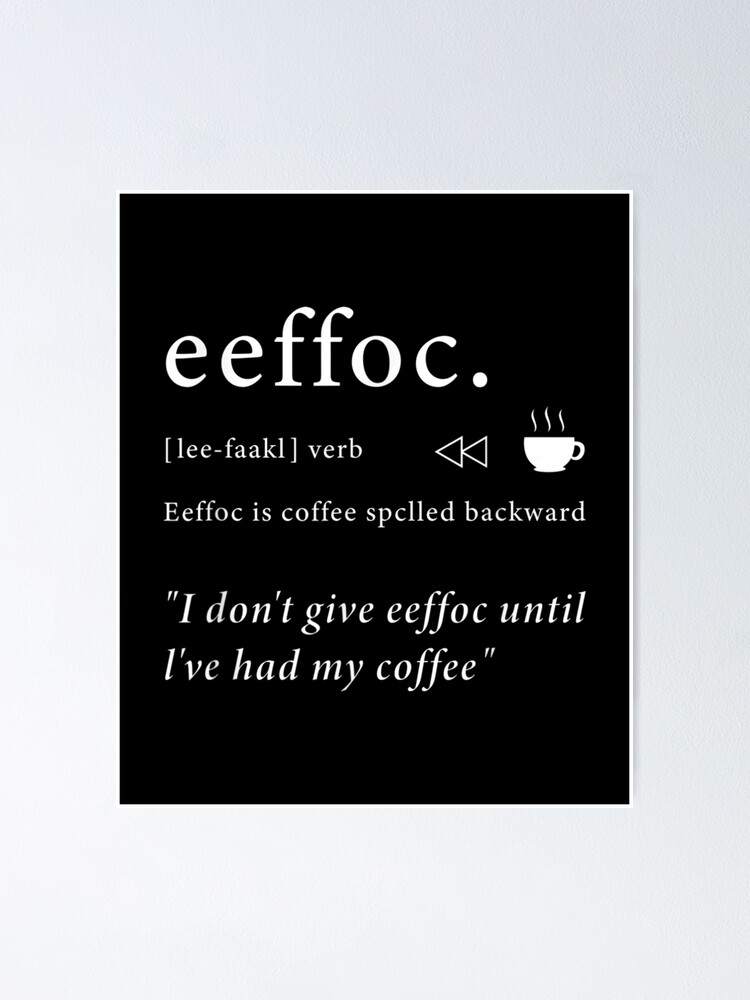 " Coffee Eeffoc Definition Spelled Backwards Pun" Poster for Sale by ...