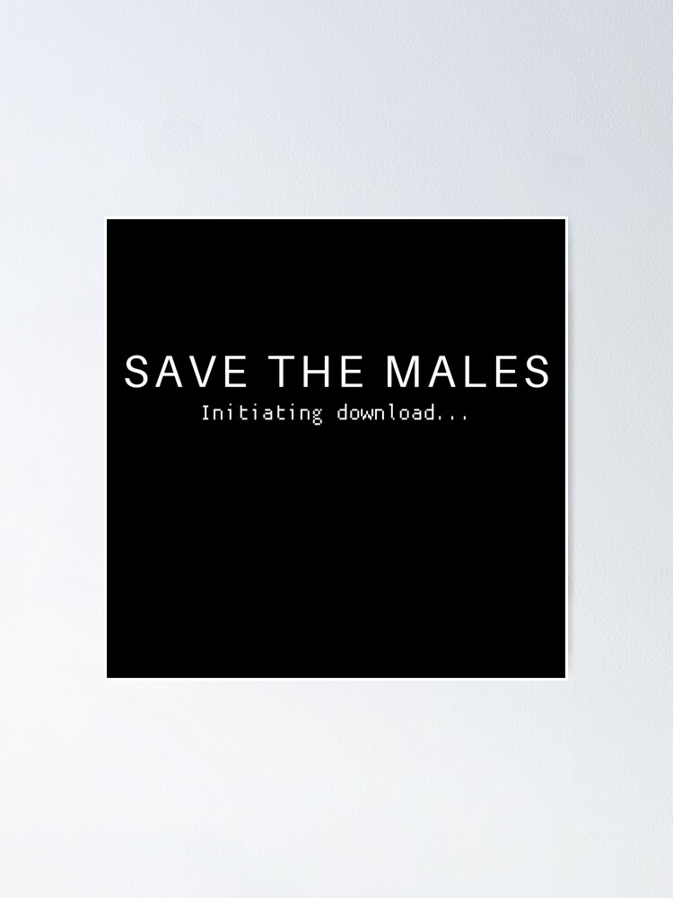 "Save the MALES" Poster for Sale by Tiredmenphilo | Redbubble