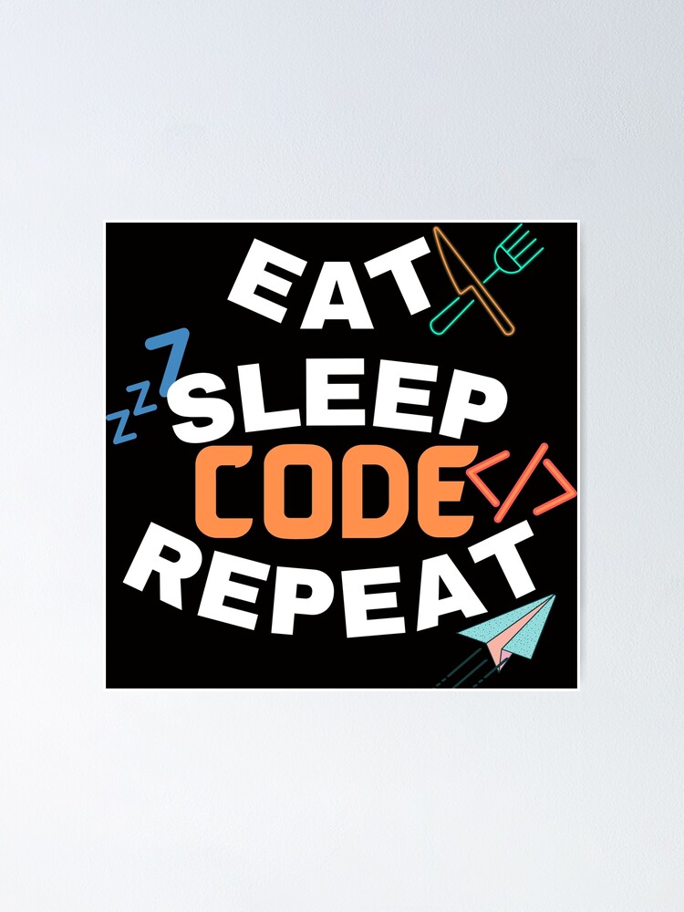 "Eat Sleep Code Repeat" Poster for Sale by adnanshadmani | Redbubble