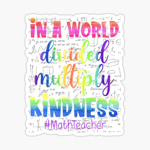 "Math Teacher In A World Divided Multiply Kindness Pi Day " Sticker for ...