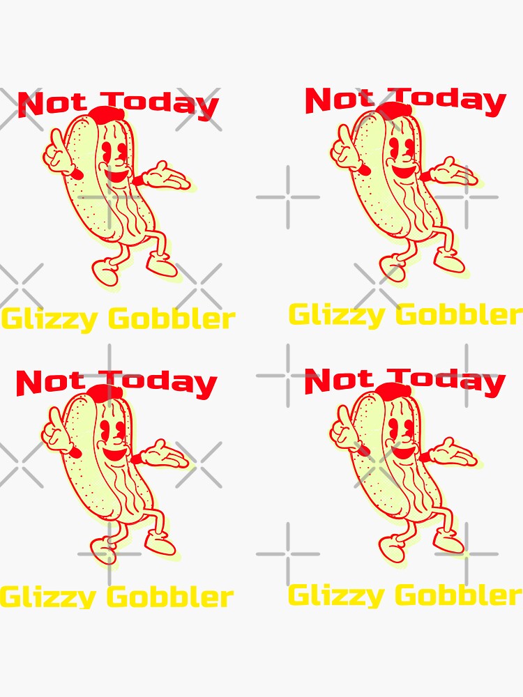 "Not Today Glizzy Gobbler Hotdog Meme/Glizzy Memes/Glizzy tshirts ...