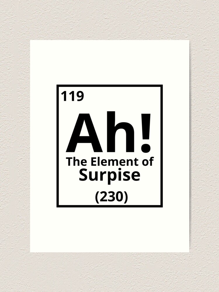 " Ah The Element of Surprise Periodic Table" Art Print for Sale by ...