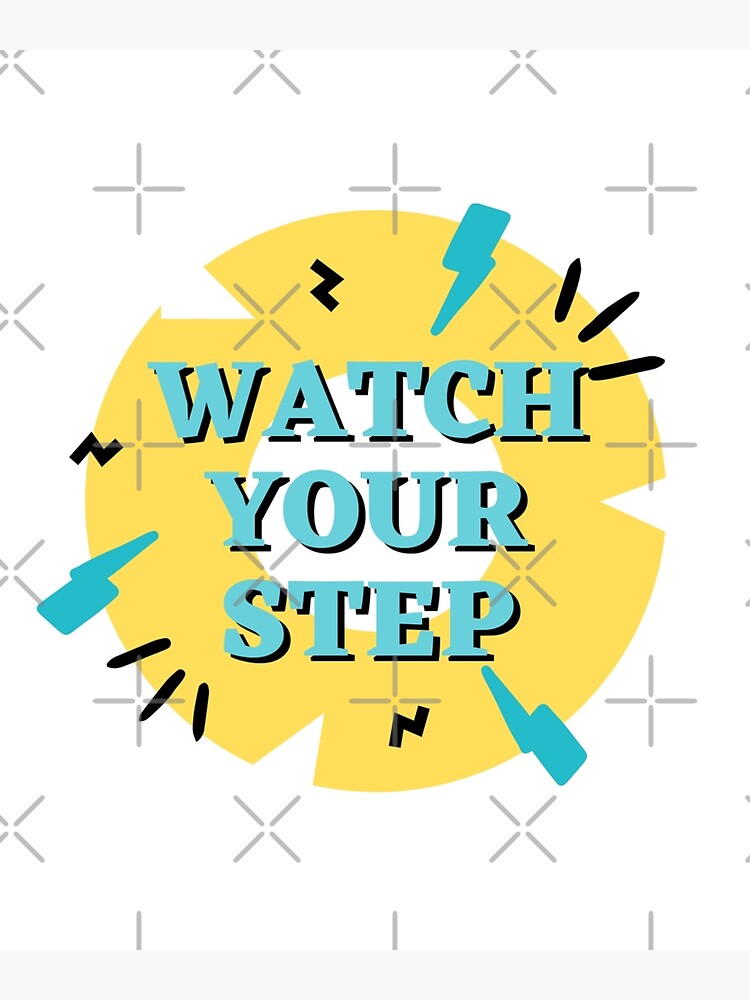 "Watch your Step" Poster for Sale by uranus-art | Redbubble