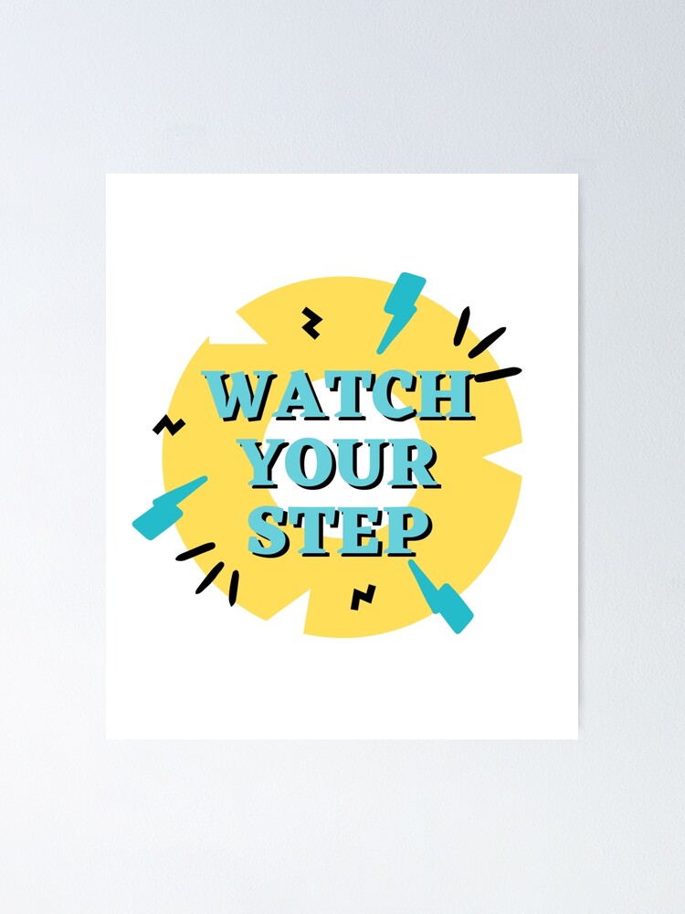 "Watch your Step" Poster for Sale by uranus-art | Redbubble