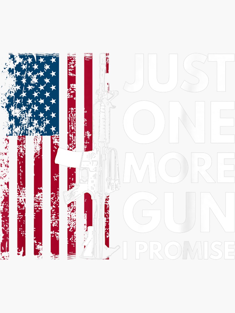 "Just One More Gun I Pride Usa Flag & Patriots " Sticker for Sale by ...