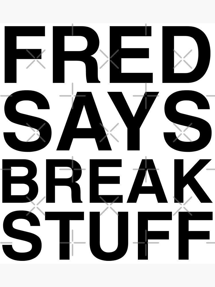 "Fred Says Break Stuff" Sticker by PonchTheOwl | Redbubble