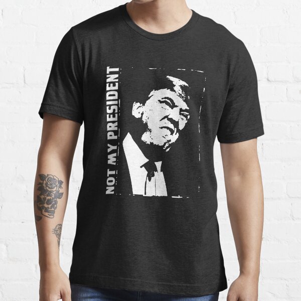 "not my president" T-shirt for Sale by maximenic | Redbubble | not my ...