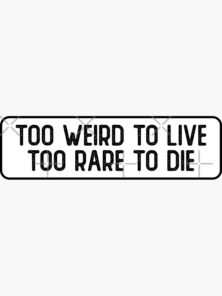 "Too Weird To Live Too Rare To Die Funny Biker" Sticker for Sale by ...