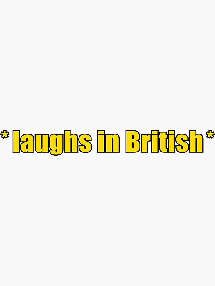 "Laughs in British Meme - Funny Meme Design" Sticker by Trndii | Redbubble