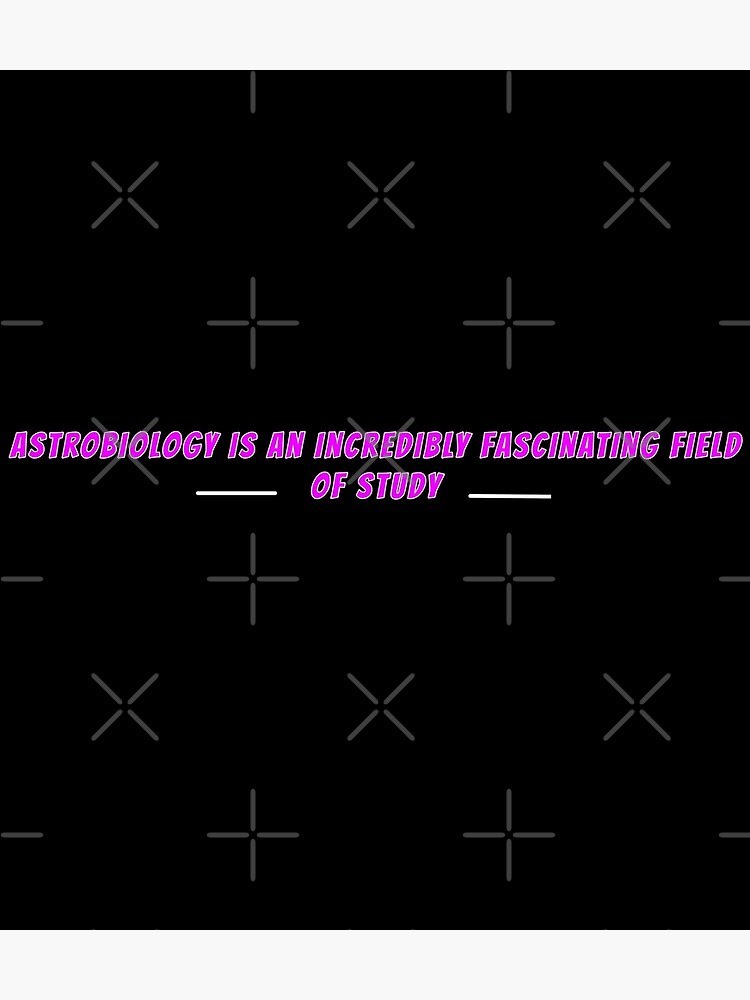 Astrobiology is incredibly fascinating field of study Premium Matte ...