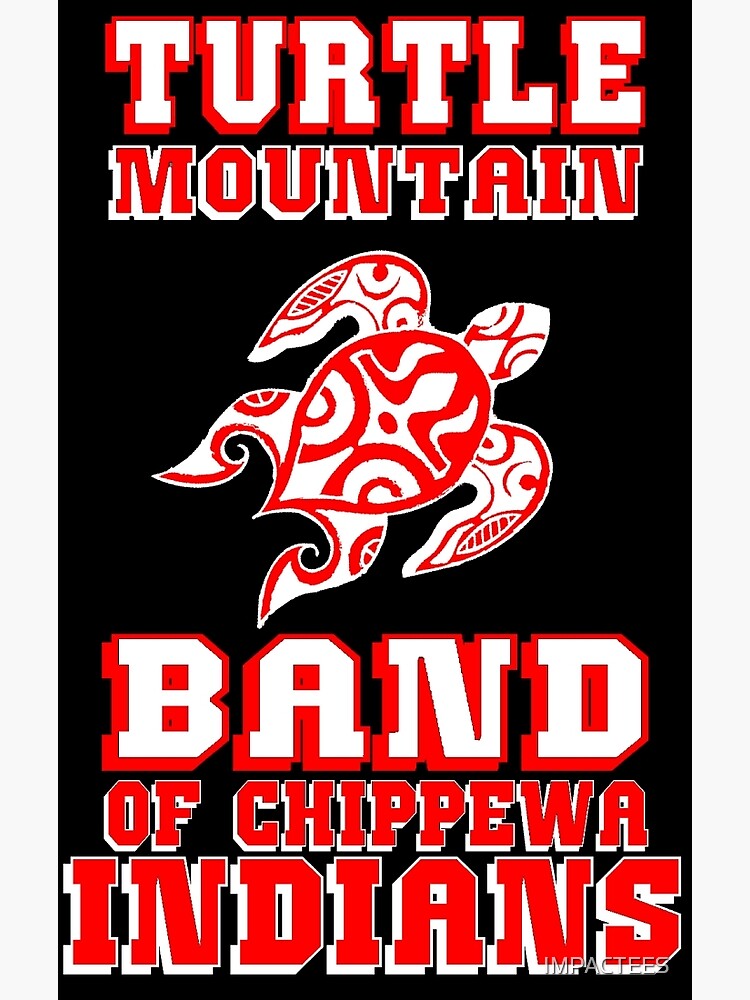 "Turtle Mountain Band of Chippewa Indians" Poster by IMPACTEES | Redbubble