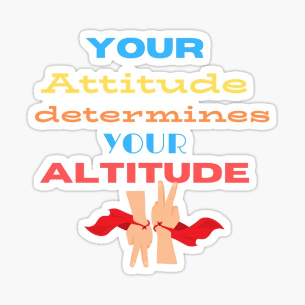 "your attitude determines your altitude" Sticker for Sale by Souilmat ...