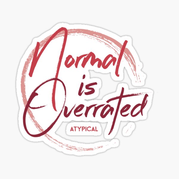 "Normal is Overrated - Atypical" Sticker for Sale by designarmyofone ...