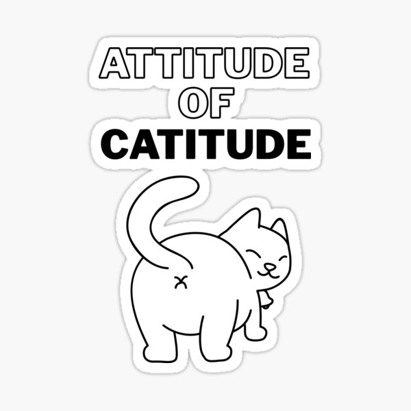 "Attitude Of Catitude" Sticker for Sale by AtTEEtude | Redbubble