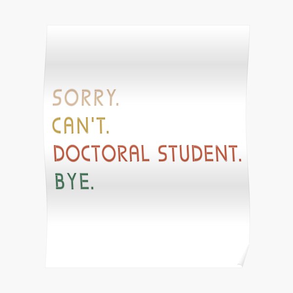 "Sorry Can't Doctoral Student Bye PhD Graduation Student Grad" Poster ...