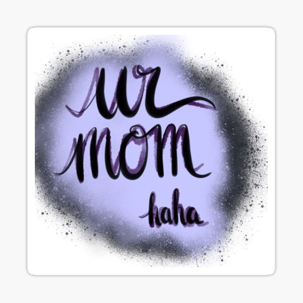 "ur mom hahahaha" Sticker for Sale by notmaddylawing | Redbubble