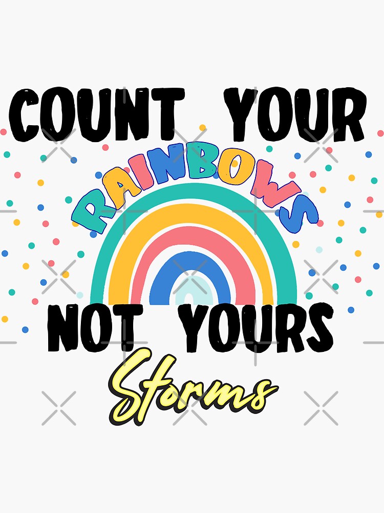 "Count your Rainbow Not Yours Storms Motivational Quote" Sticker by ...