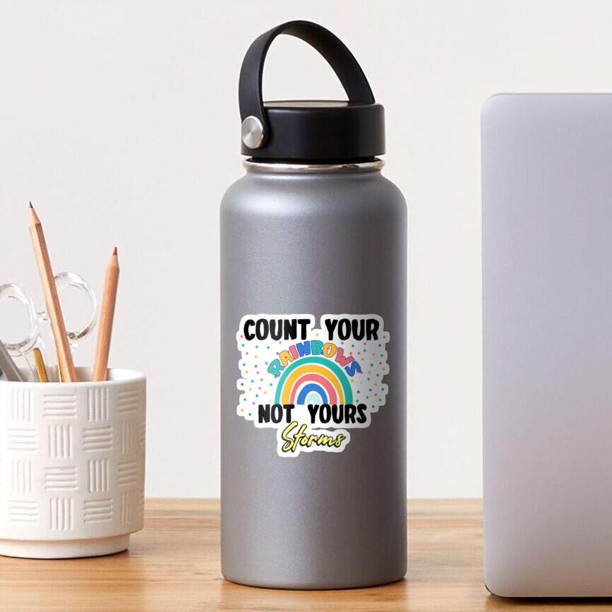 "Count your Rainbow Not Yours Storms Motivational Quote" Sticker by ...
