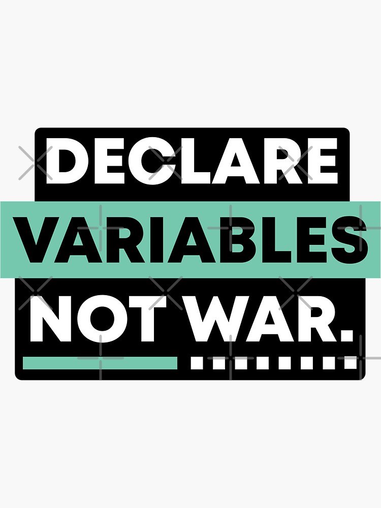 "Declare Variables Not War" Sticker for Sale by Projekt51 | Redbubble