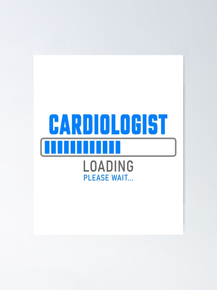 "Cardiologist - Loading please wait" Poster for Sale by VrajStudio ...