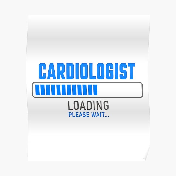 "Cardiologist - Loading please wait" Poster for Sale by VrajStudio ...