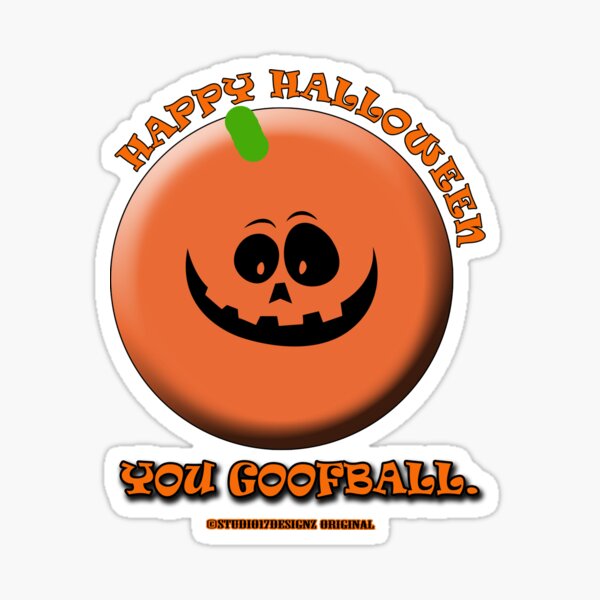 "Happy Halloween you goofball pumpkin jack-o-lantern smiley face ...