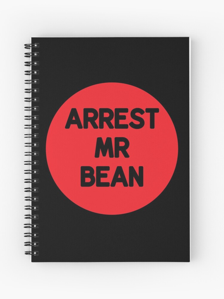"Arrest Mr Bean" Spiral Notebook for Sale by KJCasey1982 | Redbubble