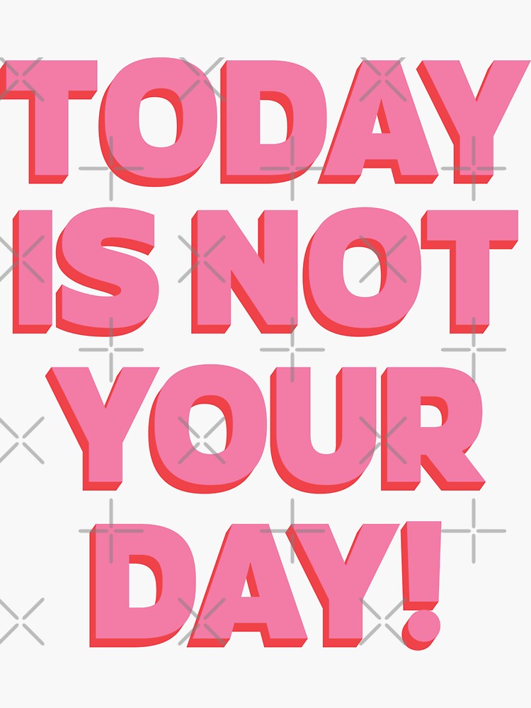 "Today is NOT your day! | unmotivated quote" Sticker for Sale by ...