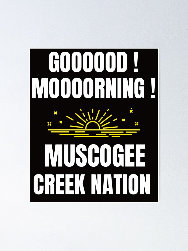"GOOD MORNING MUSCOGEE CREEK NATION" Poster by NativeMailman | Redbubble