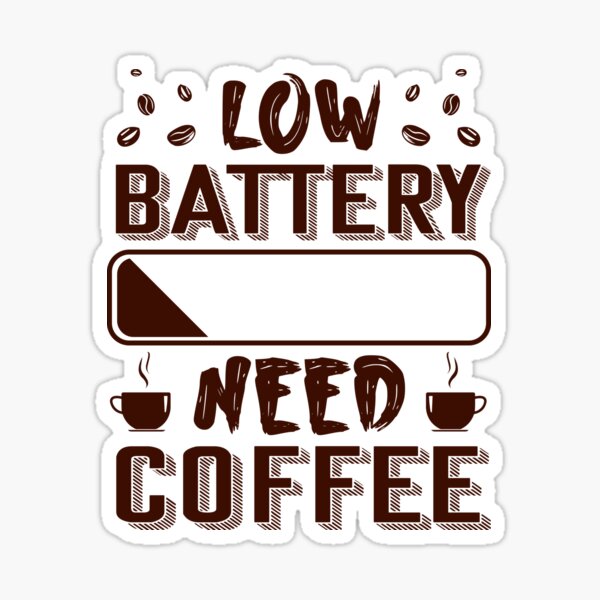 "Low battery need coffee" Sticker by Stuck-design | Redbubble